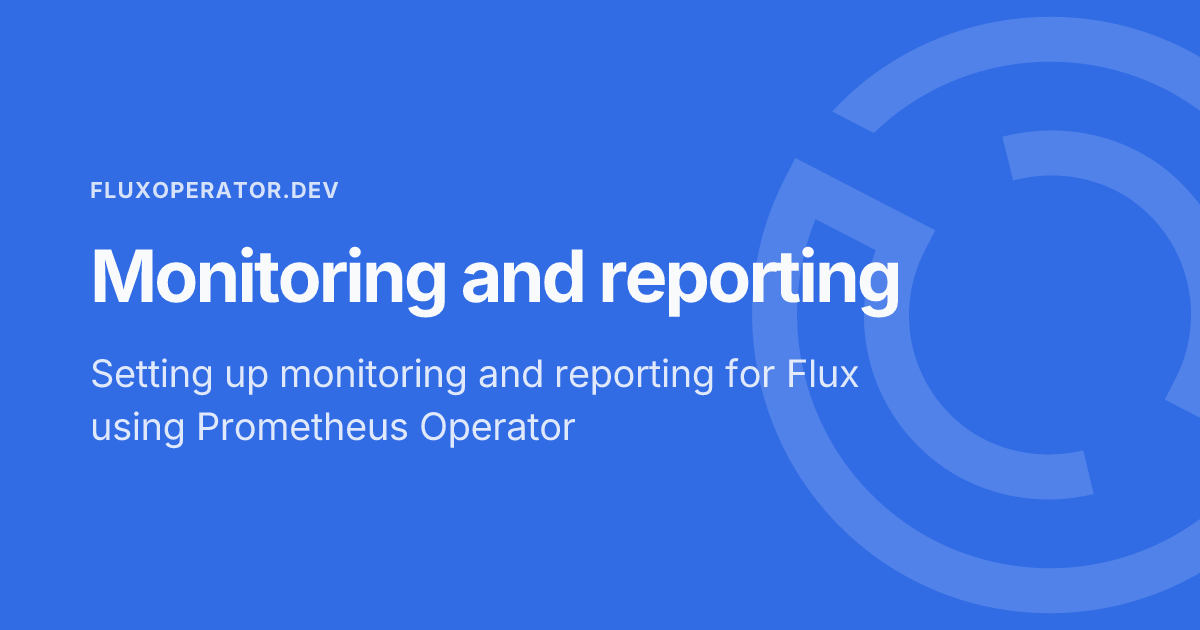 Monitoring and reporting - Flux Operator Docs